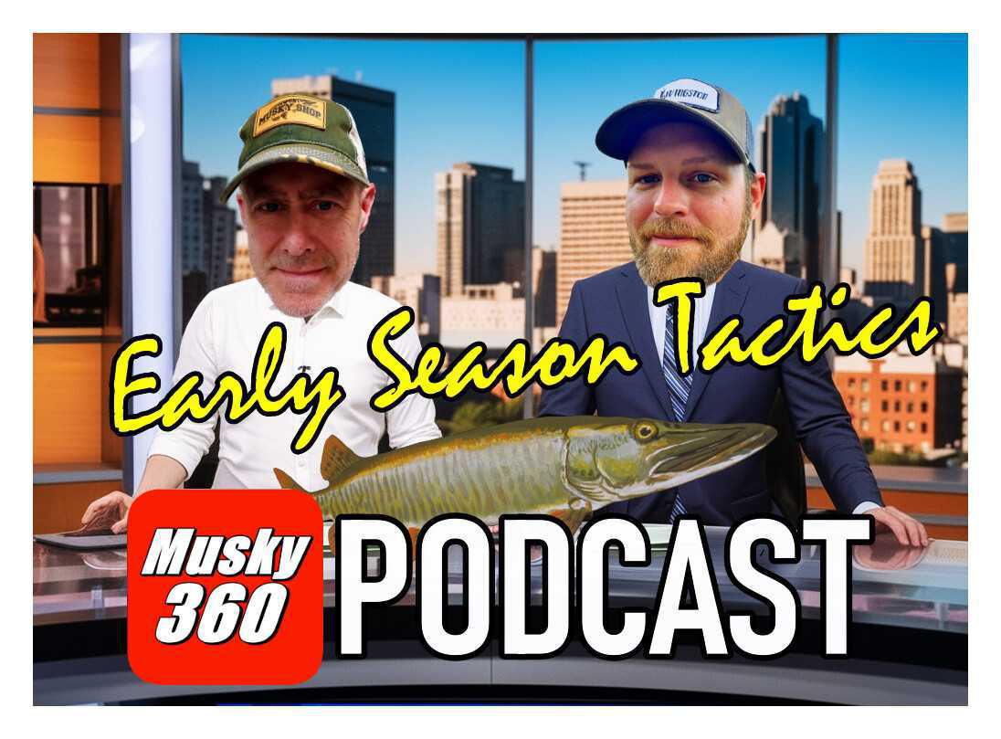 Musky 360 PODCAST Episode 288: Breaking Down Key Early Season Factors ...